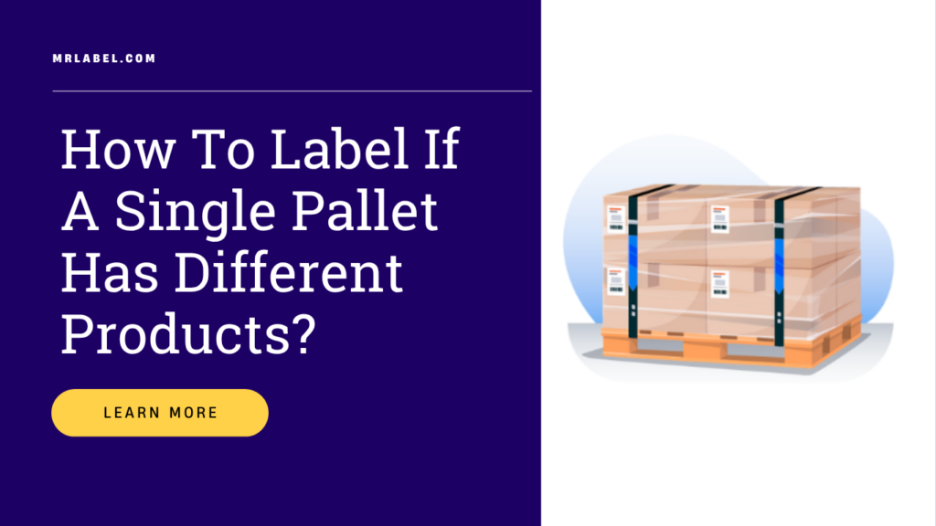 How to Label If a Single Pallet has Different Products?