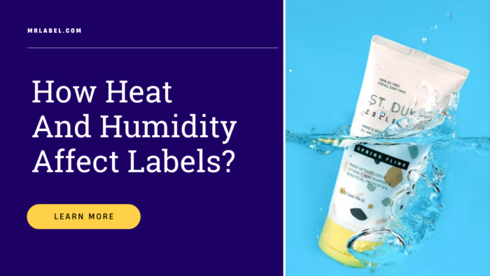 How Heat and Humidity Affect Labels? - M&R Label
