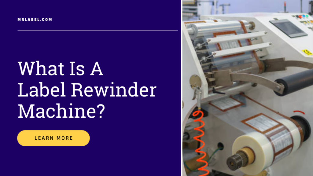 What is a Label Rewinder Machine?