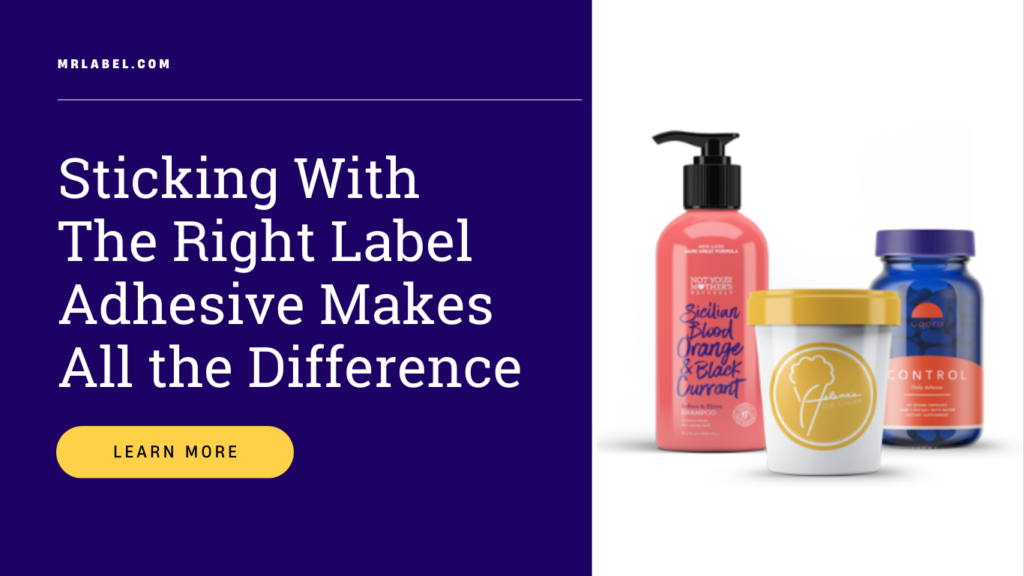 Sticking with the Right Label Adhesive Makes all the Difference