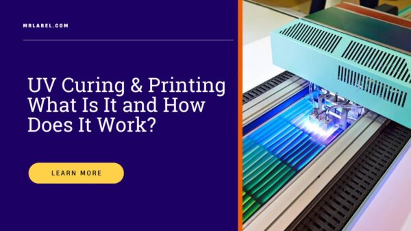 UV Curing & Printing: What Is It & How Does It Work - M&R Label