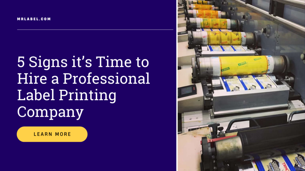 5 Signs it's Time to Hire a Professional Label Printing Company