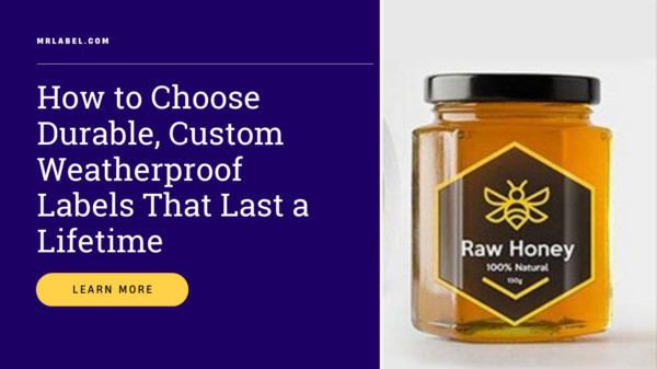 How to Choose Durable, Custom Weatherproof Labels