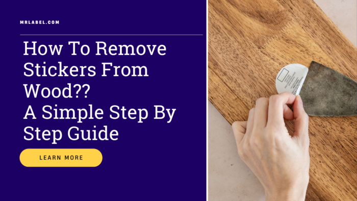 How to Remove Stickers from Wood? - M&R Label